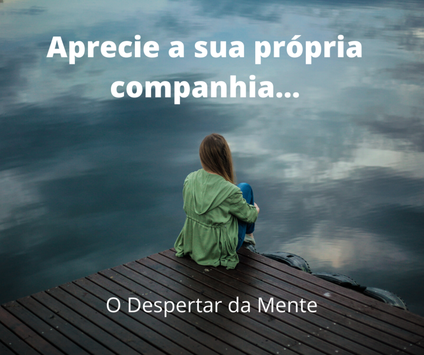 Apreciar a própria companhia - O Despertar da Mente